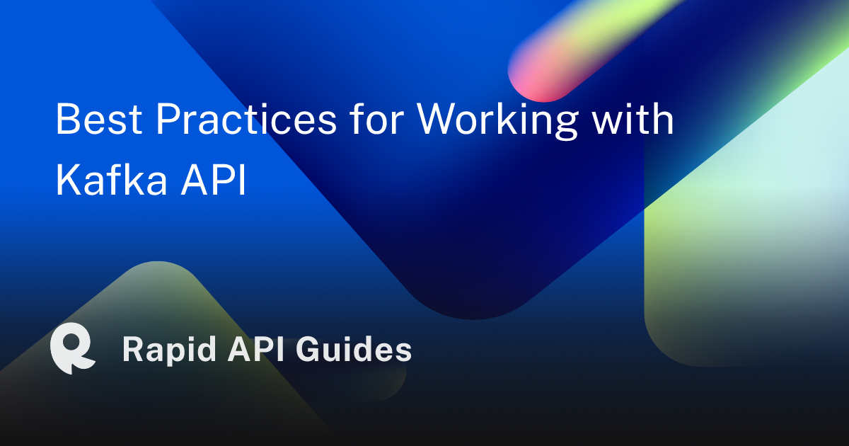 Best Practices for Working with Kafka API