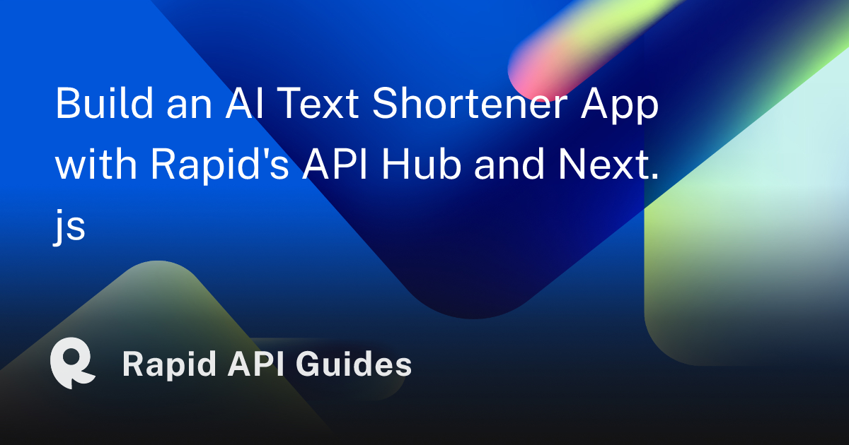 Build an AI Text Shortener App with Rapid's API Hub and Next.js