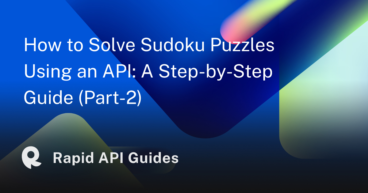 How to Solve Sudoku Puzzles Using an API: A Step-by-Step Guide (Part-2)
