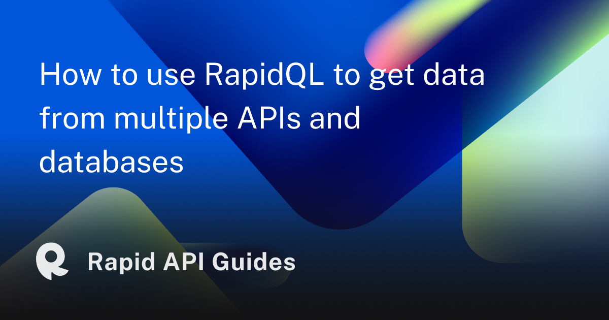 How to use RapidQL to get data from multiple APIs and databases