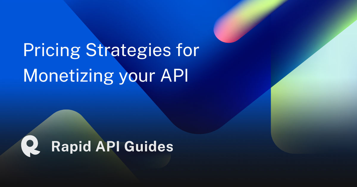 Pricing Strategies for Monetizing your API