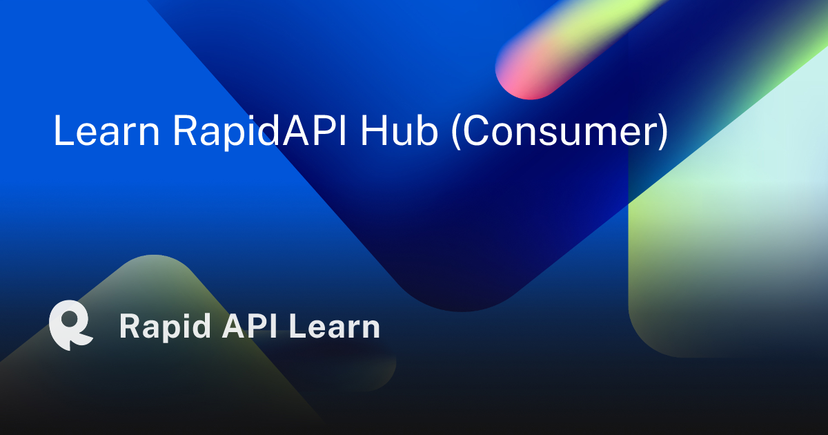 Learn RapidAPI Hub (Consumer)
