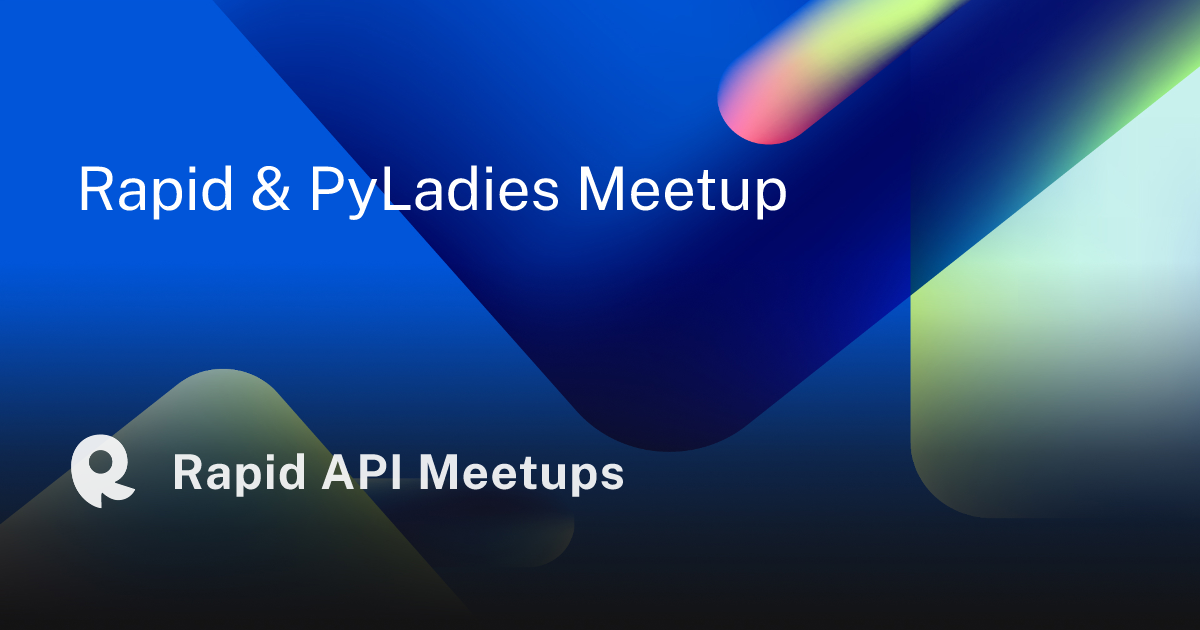 Rapid & PyLadies Meetup