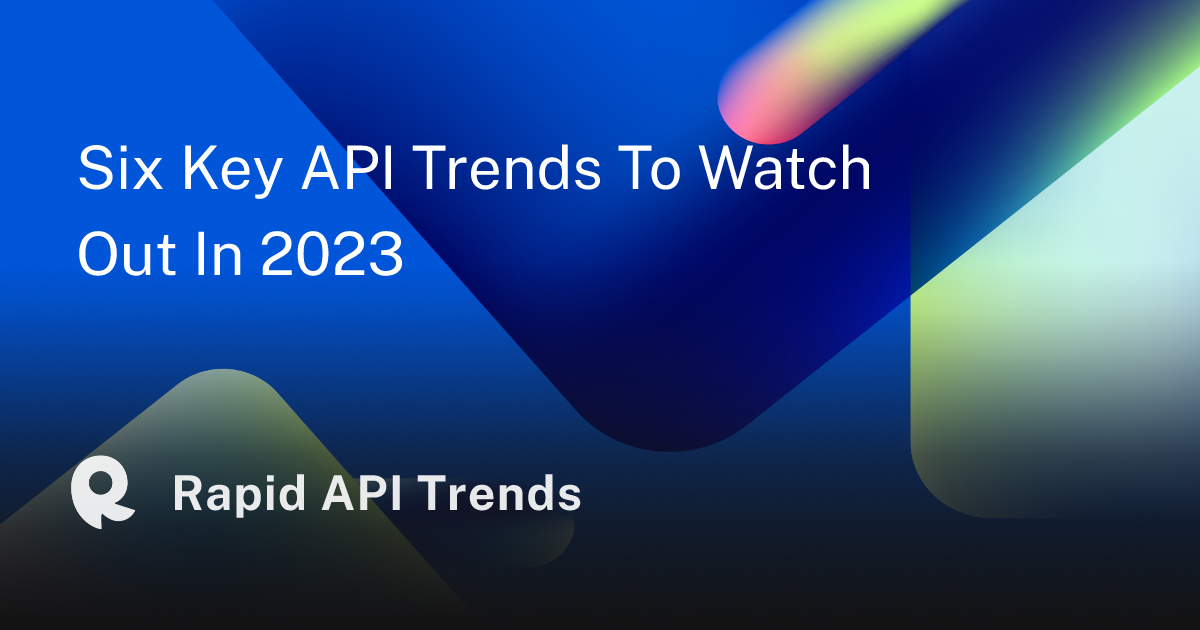 Six Key API Trends To Watch Out In 2023